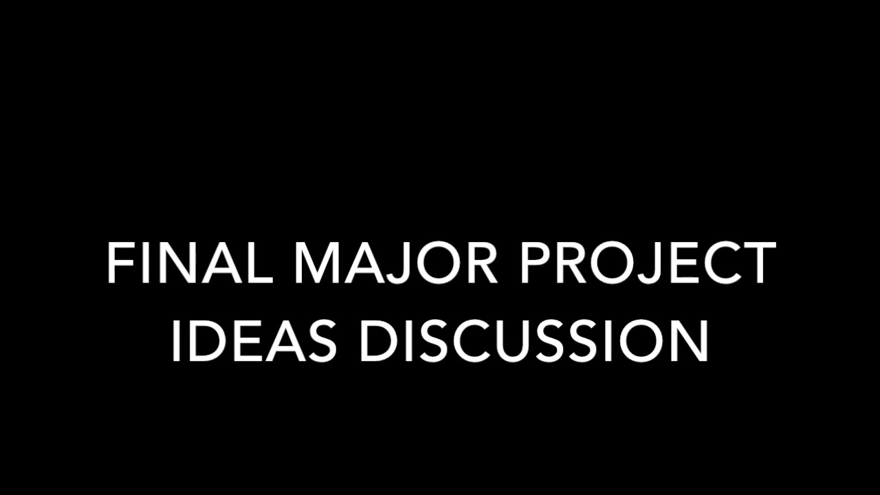 FINAL MAJOR PROJECT IDEAS DISCUSSION YouTube final-major-project-ideas-discussion-youtube