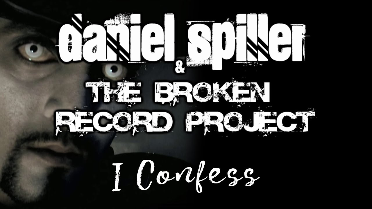 Daniel Spiller & The Broken Record Project - I Confess (Official Video ...