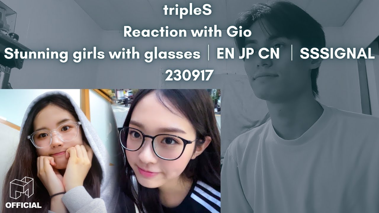 tripleS Reaction with Gio Stunning girls with glasses｜EN JP CN ...