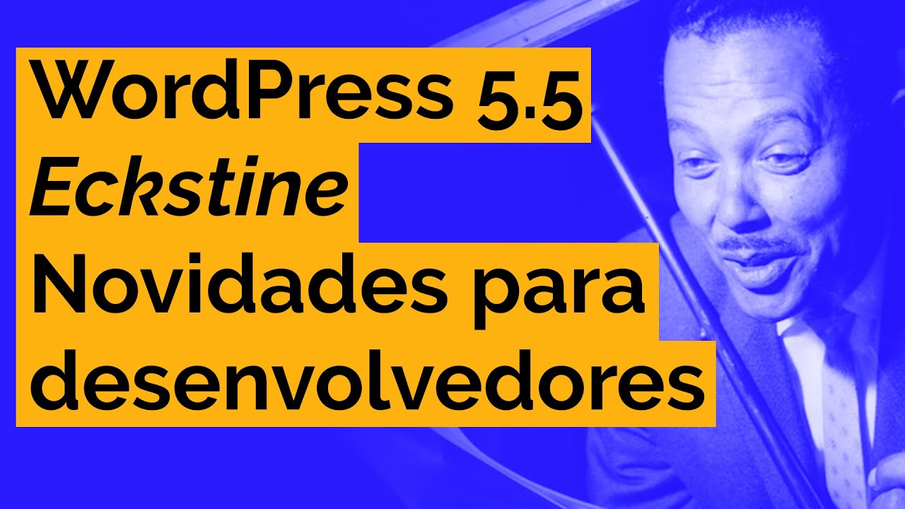 WordPress 5.5 "Eckstine" - Parte 2 (Desenvolvedores) - YouTube