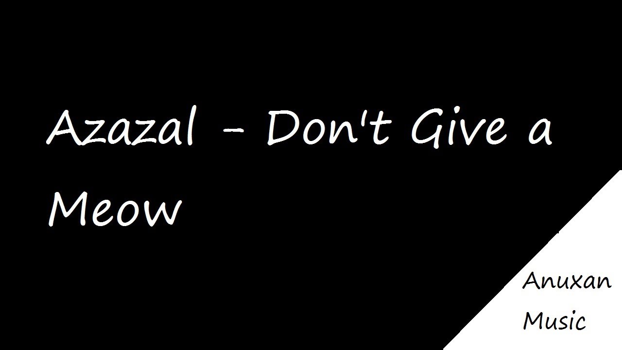 Azazal - Don't Give a Meow | Anuxan Music - YouTube