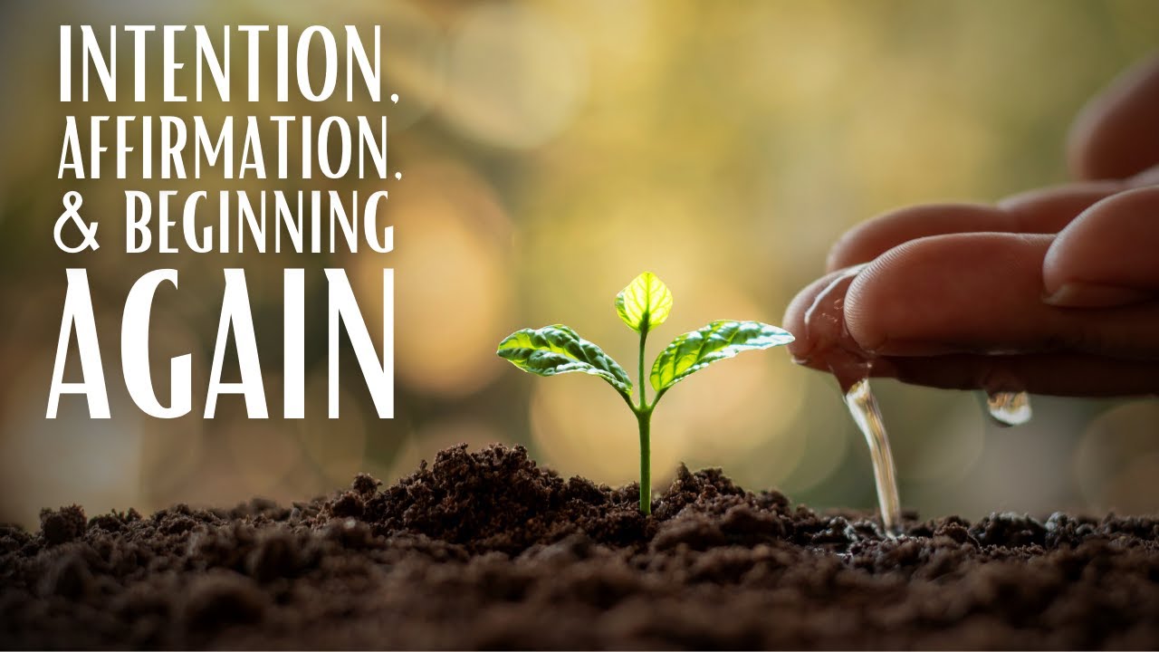 Intention, Affirmation, and Beginning Again - YouTube