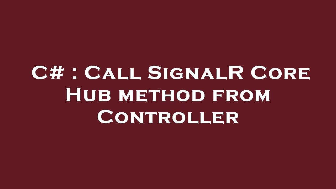 C Call Signalr Core Hub Method From Controller Youtube
