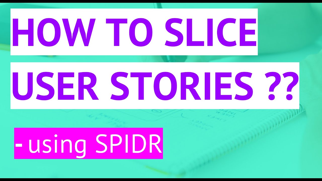 How To Slice Or Split A User Story In SCRUM Using SPIDR Technique how-to-slice-or-split-a-user-story-in-scrum-using-spidr-technique