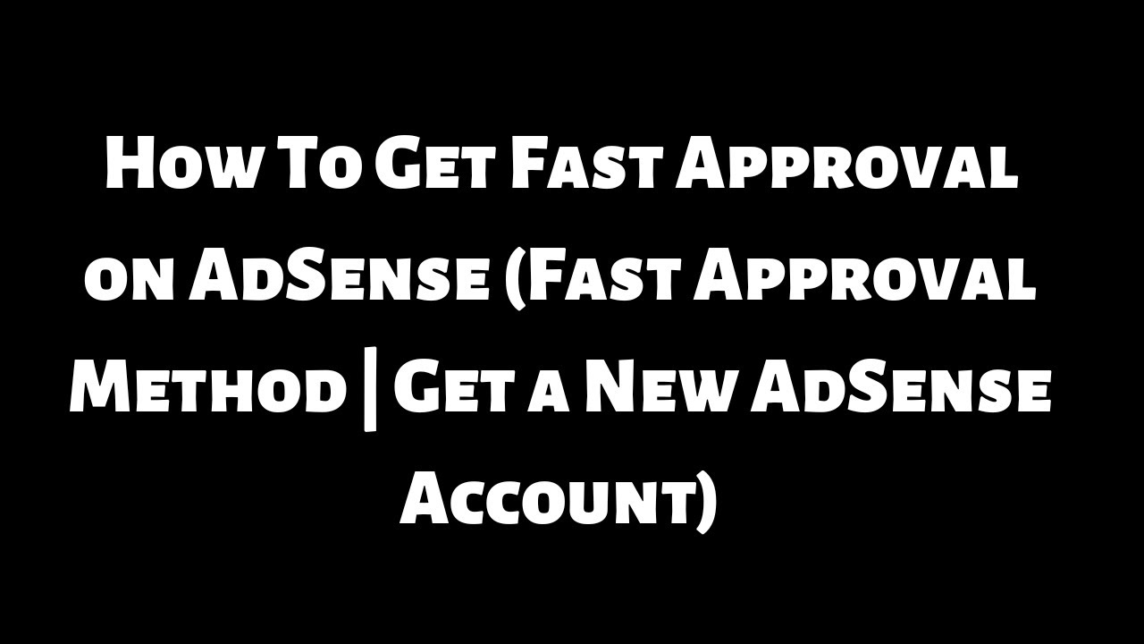How To Get Fast Approval on AdSense (Fast Approval Method | Get a New ...