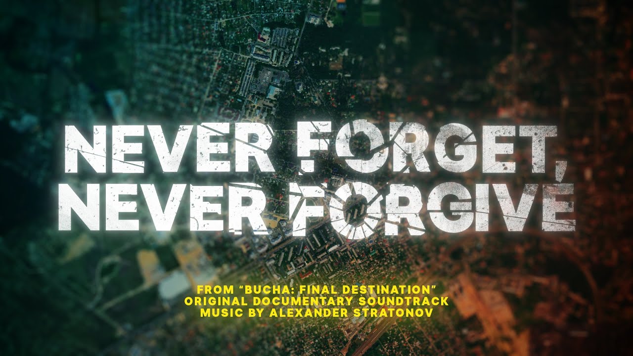 Never Forget, Never Forgive ("Bucha: Final Destination" Original ...