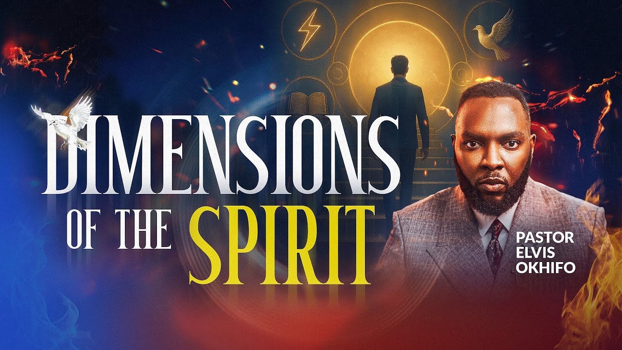 DIMENSIONS OF THE SPIRIT || PASTOR ELVIS OKHIFO - YouTube