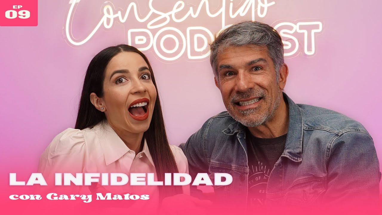 LA INFIDELIDAD con Gary Matos | CONSENTIDO PODCAST E09 - YouTube