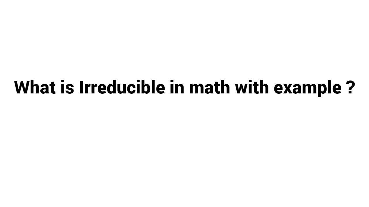 What is Irreducible in math with example? ( easy words} - YouTube