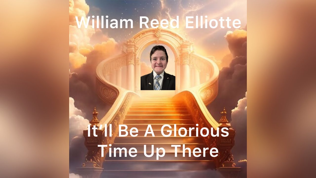 It’ll Be A Glorious Time Up There - William Reed Elliotte - YouTube