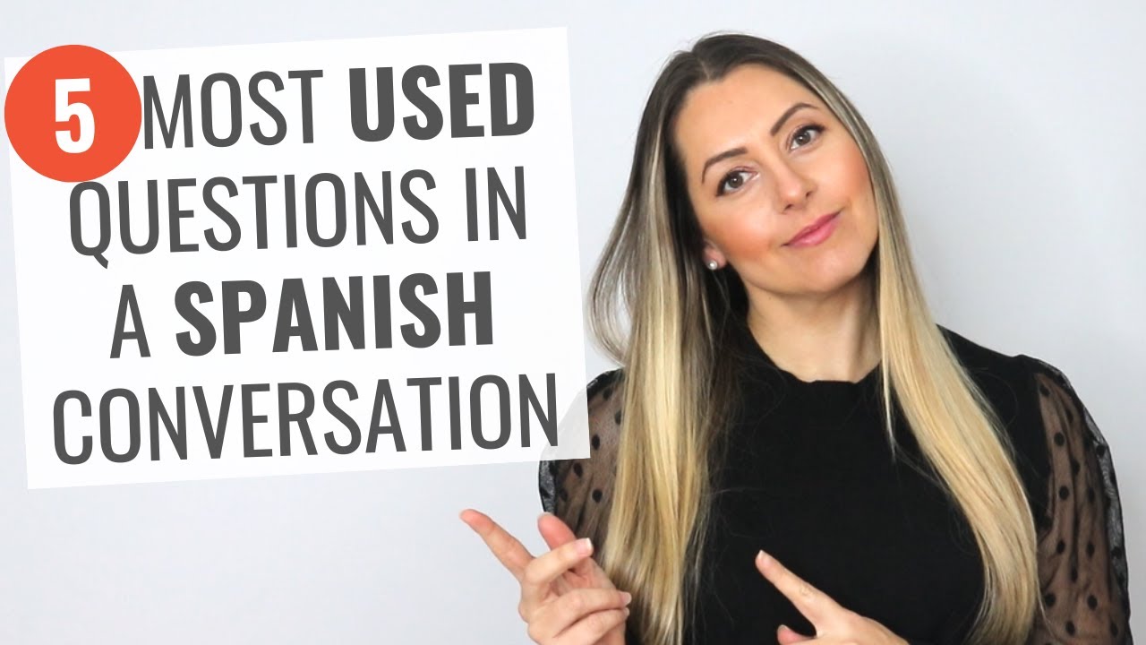 The 5 Most Used Questions in a Conversation in Spanish | 5 Preguntas ...