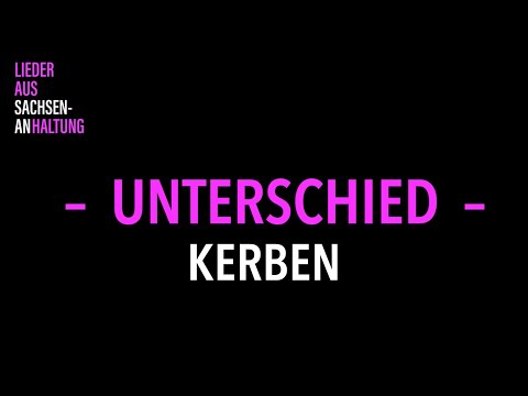 Lieder aus Sachsen-AnHALTUNG 6: Unterschied (KERBEN)