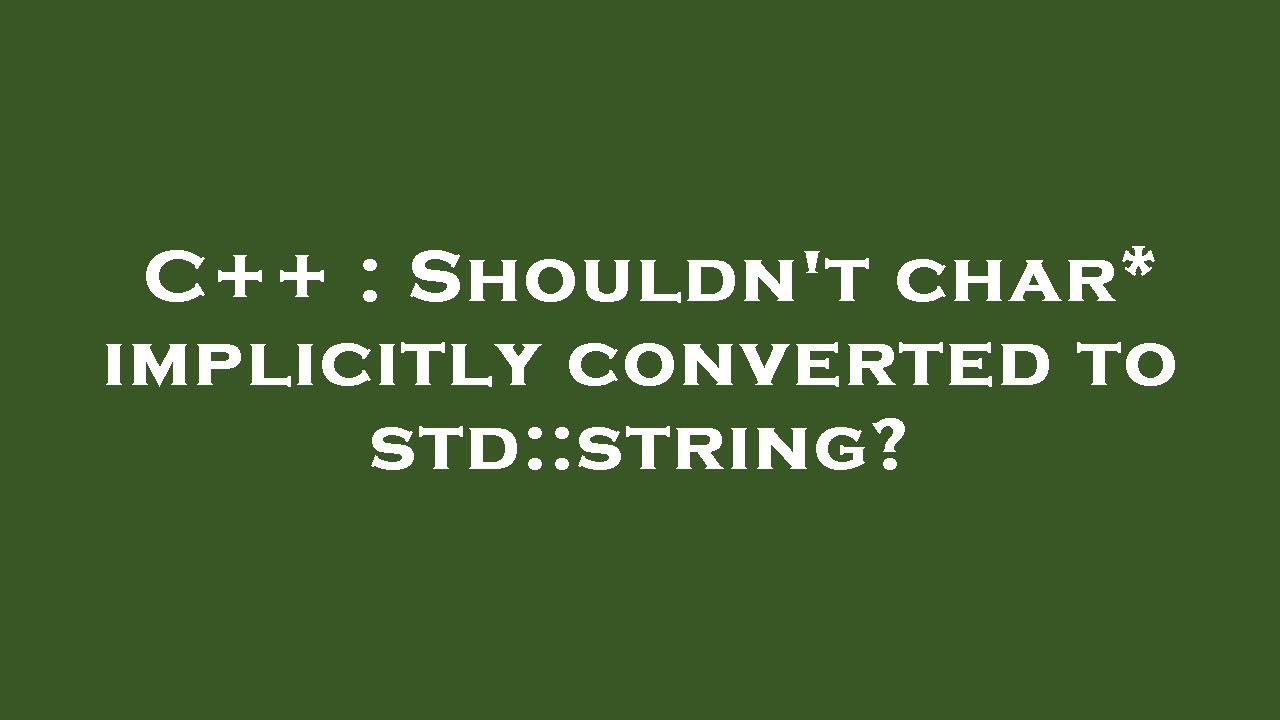 C Shouldn T Char Implicitly Converted To Std String Youtube
