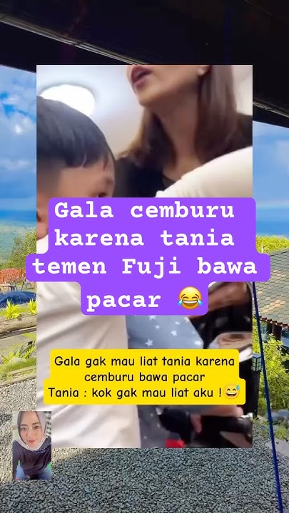 Gala cemburu karena tania temen Fuji bawa pacar 😂 #fujian #fuji #shortvideo #shorttrending - YouTube