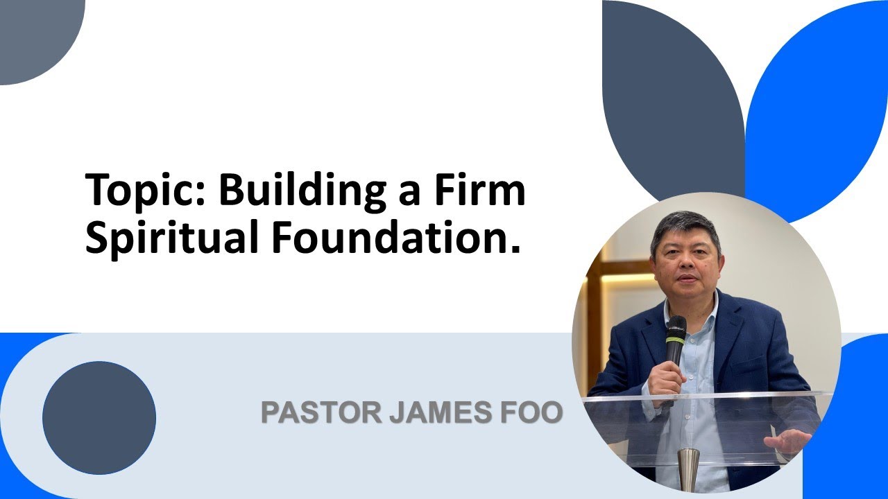 Part 4. Building a Firm Spiritual Foundation | PASTOR JAMES FOO - YouTube