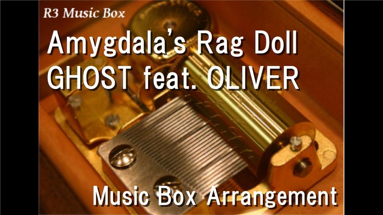 Amygdala's Rag Doll/GHOST feat. OLIVER [Music Box] - YouTube