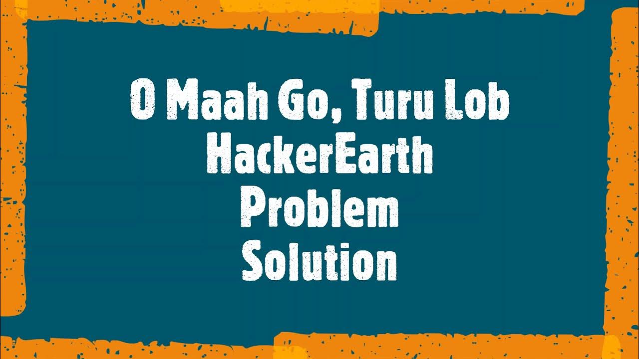 O Maah Go Turu Lob Hackerearth Problem String Based Question Solution In C Youtube
