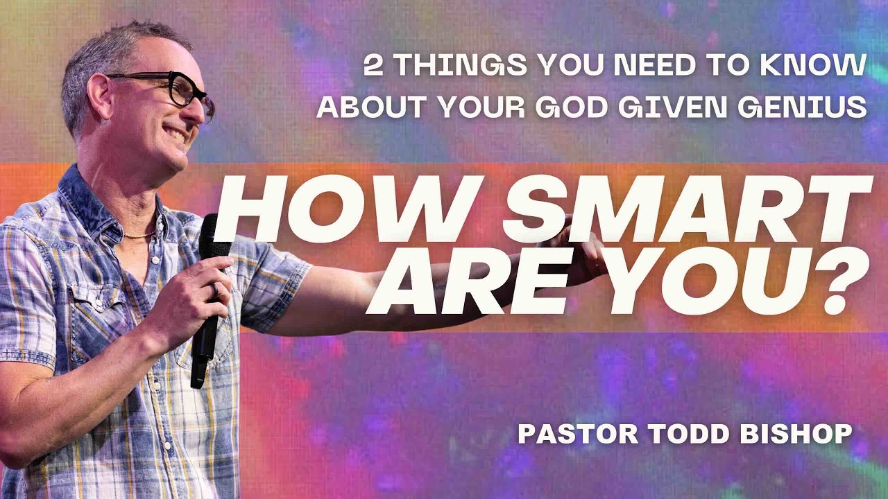 How Smart Are You? | Pastor Todd Bishop | 2 Things You Need to Know ...