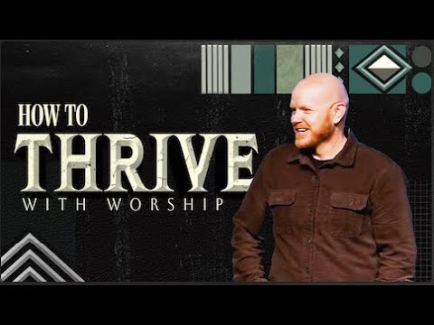 HOW TO THRIVE IN YOUR WORSHIP | THRIVE - YouTube