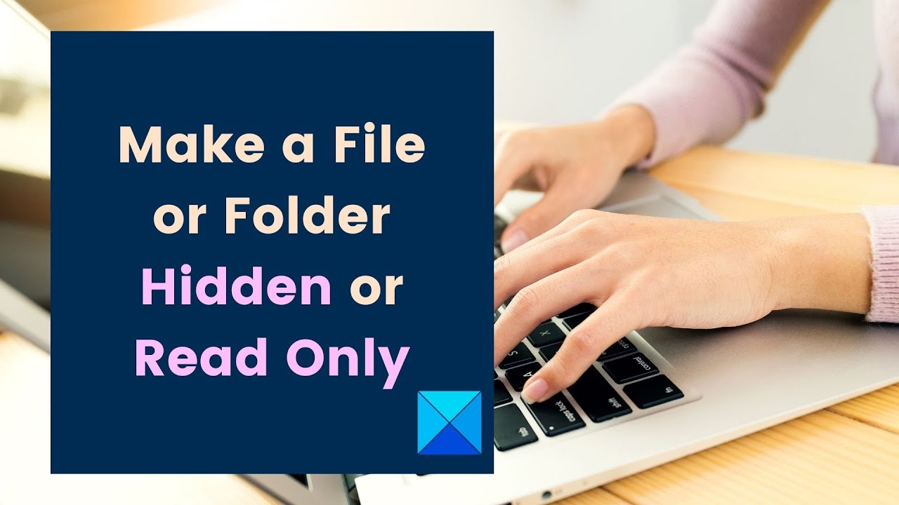 How to make a File or Folder Hidden or Read Only in Windows 11/10 - YouTube