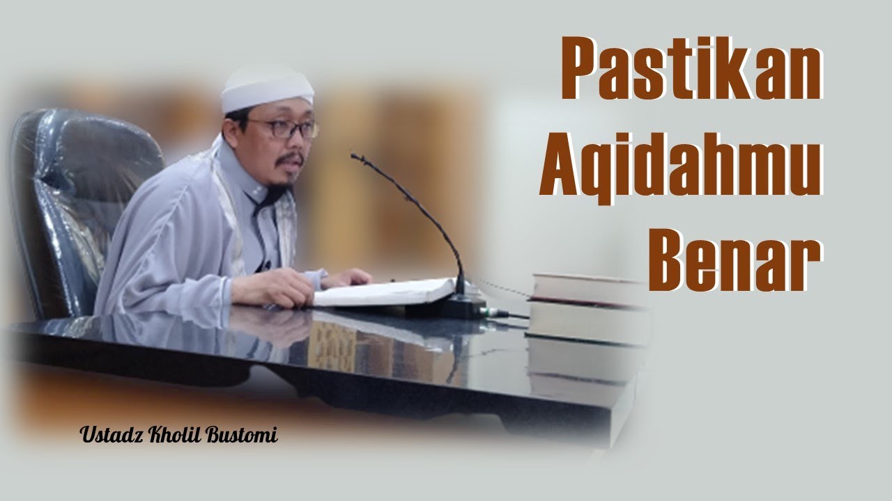 Pastikan aqidahmu benar | Ustadz Kholil Bustomi - YouTube