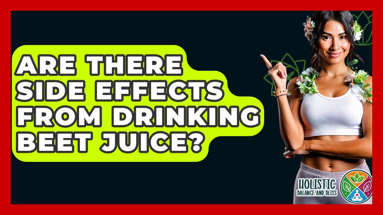 Are There Side Effects From Drinking Beet Juice? - Holistic Balance And ...
