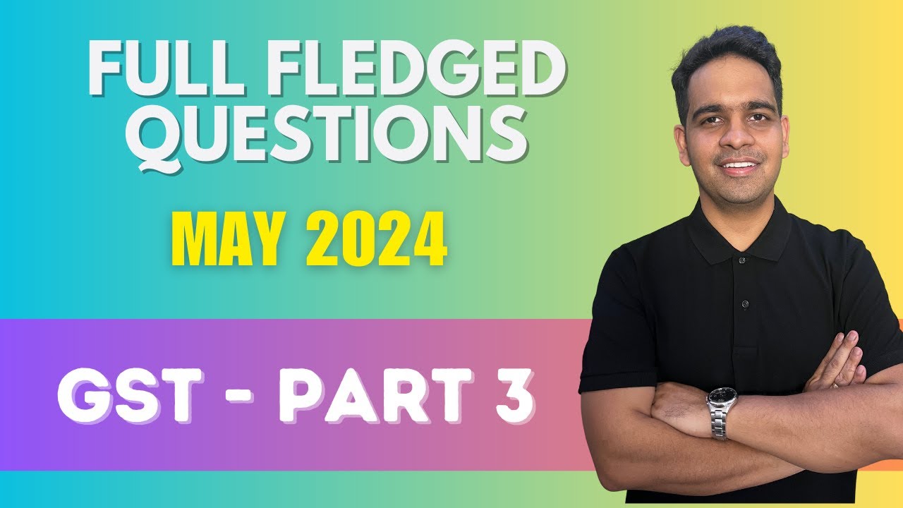 Full Fledged Questions Practice I GST - Part 3 I May 2024 - YouTube