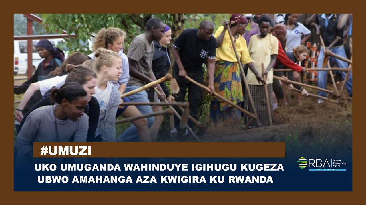 #Umuzi: Uko Umuganda wahinduye Igihugu kugeza ubwo amahanga aza kwigira ...