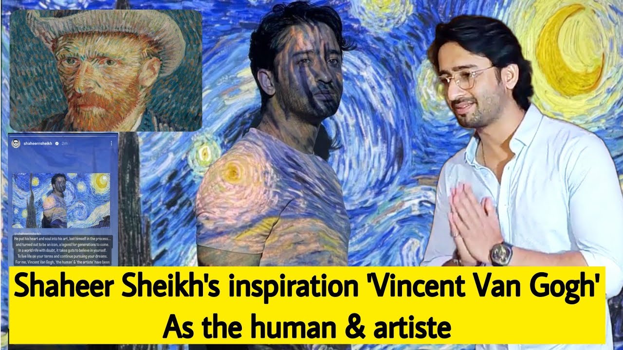 Shaheer Sheikh's Inspiration 'Vincent Van Gogh' As the human & artiste ...