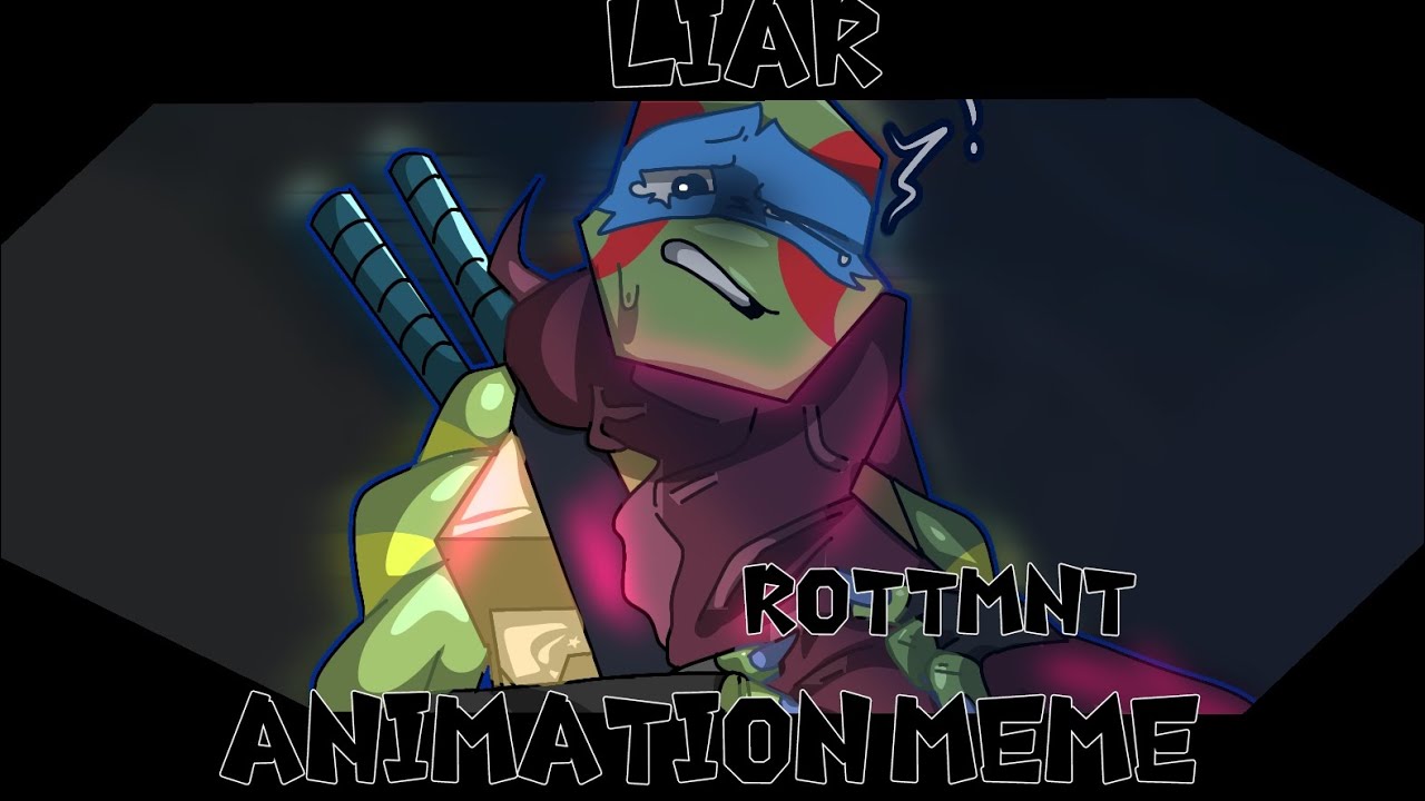 LIAR || ANIMATION MEME || RotTmnt MOVIE || TW - YouTube