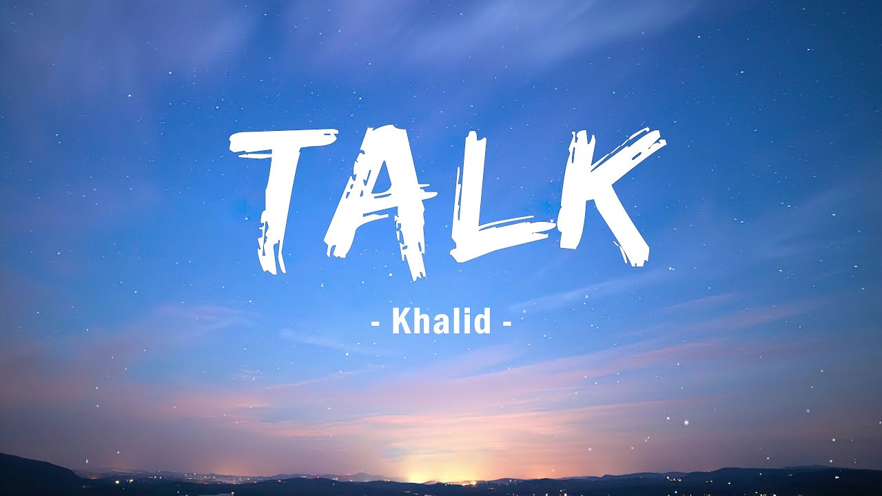 Khalid - Talk (Lyrics) - YouTube