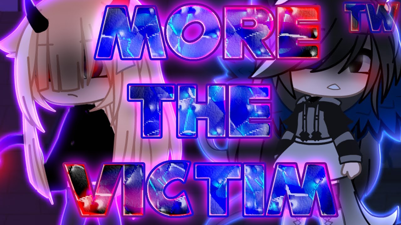 More The Victim Gcmv (Possible Trigger Warning) - YouTube