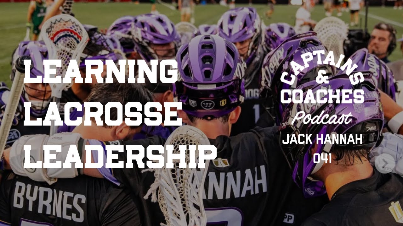 Learning Lacrosse Leadership w/ Jack Hannah - Captains & Coaches 041 - YouTube