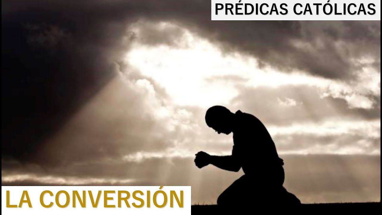 LA CONVERSIÓN (Prédicas Católicas 2018) - YouTube
