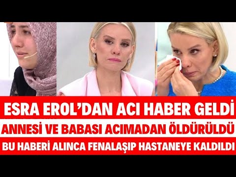 ESRA EROL'DAN ACI HABER ANNESİ VE BABASI ÖLDÜRÜLDÜ HAVVA MUSTAFA ...