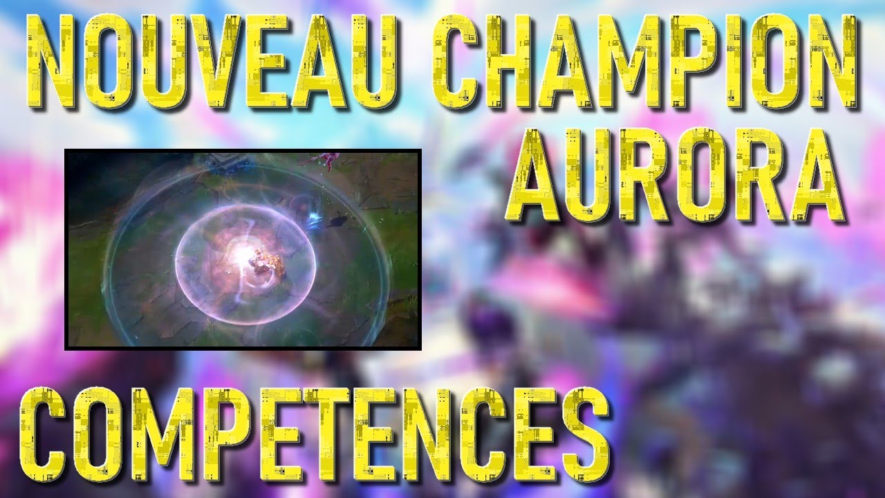 NOUVEAU CHAMPION : AURORA [COMPETENCES] - LEAGUE OF LEGENDS - YouTube