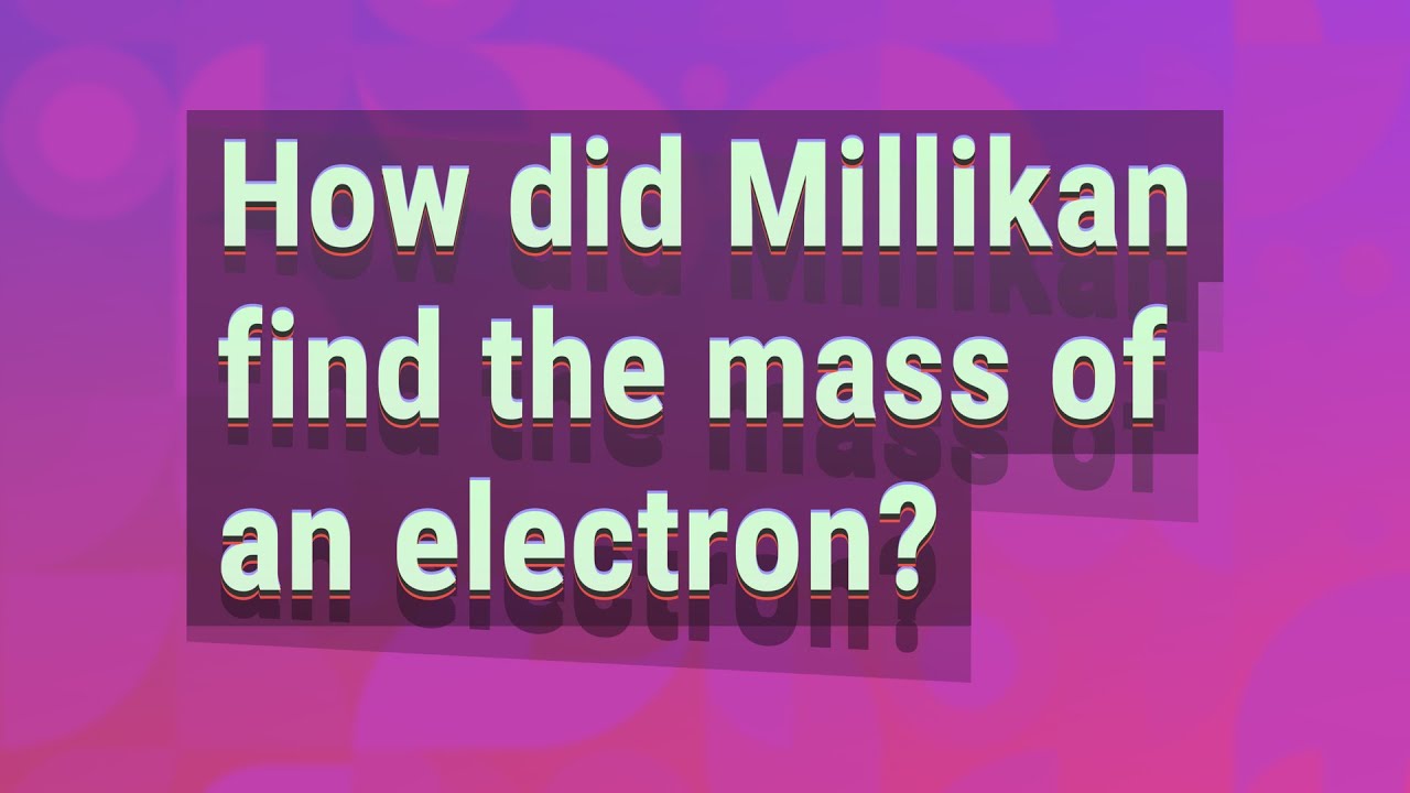 How Did Millikan Find The Mass Of An Electron YouTube how-did-millikan-find-the-mass-of-an-electron-youtube