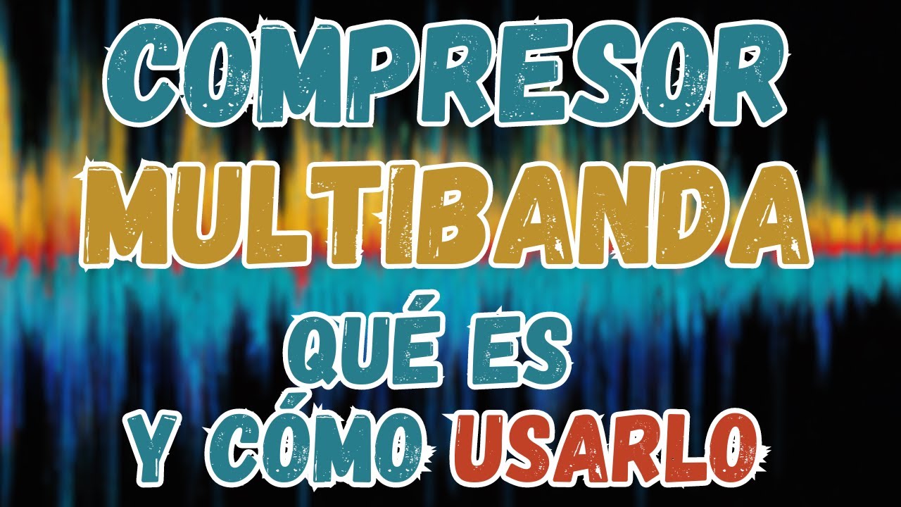 Compresor Multibanda - Tutorial - Qué es y cómo usarlo. - YouTube