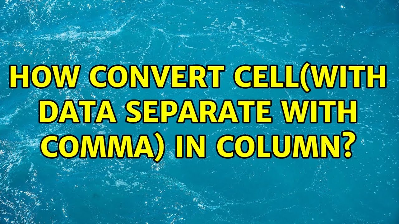 How Convert Cell with Data Separate With Comma In Column YouTube how-convert-cell-with-data-separate-with-comma-in-column-youtube