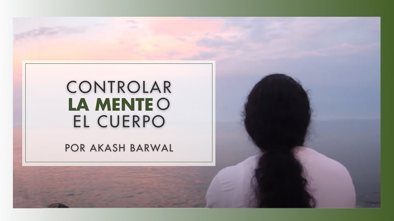 Akash Barwal: ¿Es mejor controlar la mente o el cuerpo? - YouTube