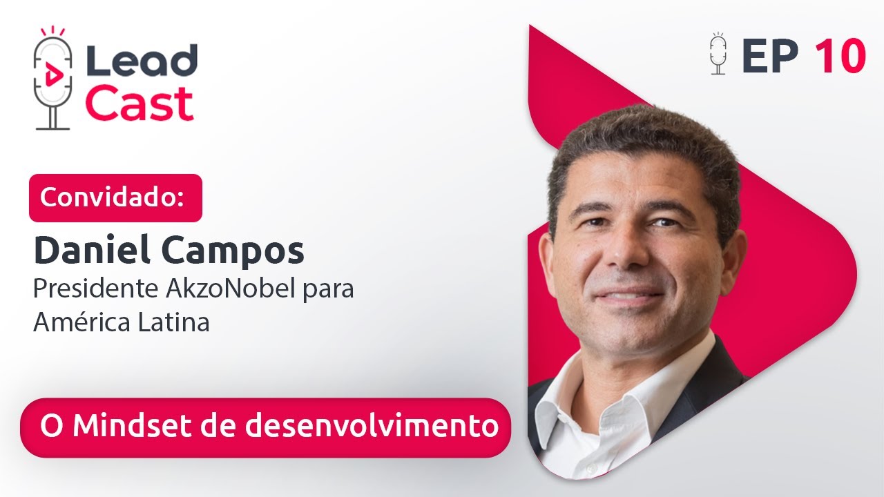 Lead Cast 10 - Mindset de Desenvolvimento com DANIEL CAMPOS, Presidente ...