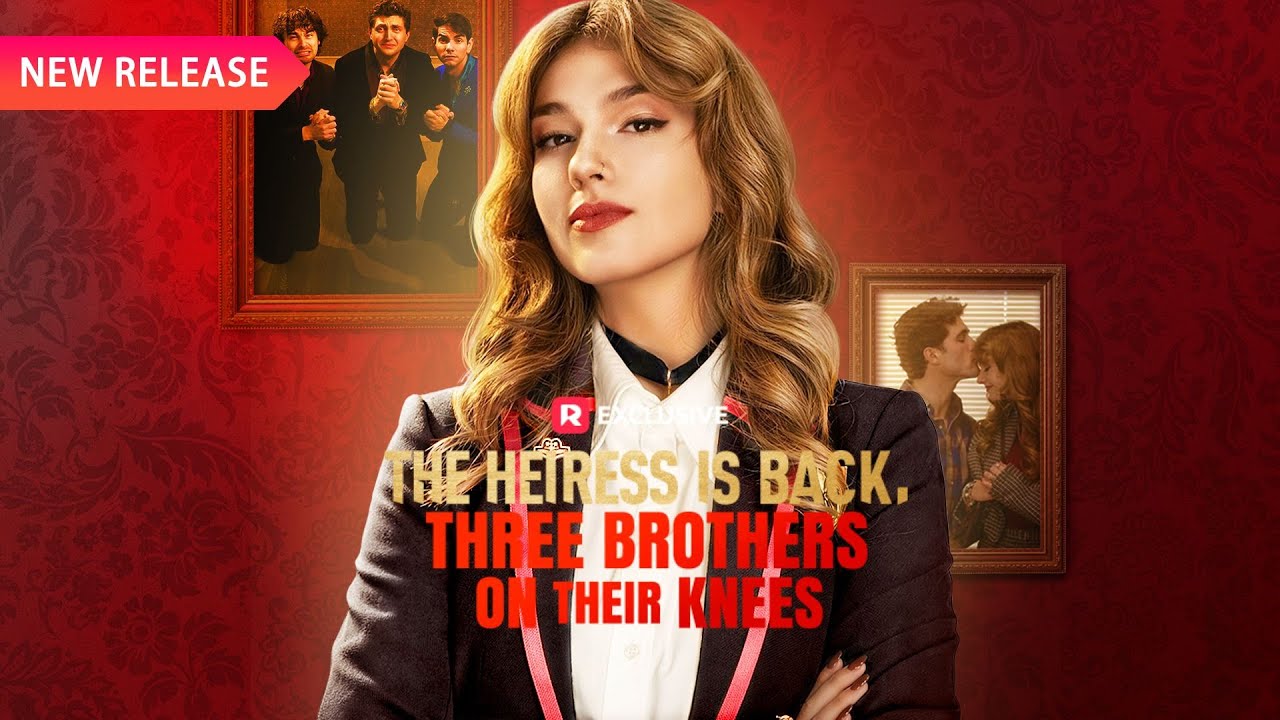 💥The Heiress Is Back, Three Brothers on Their Knees【1-8】| Reelshort ...