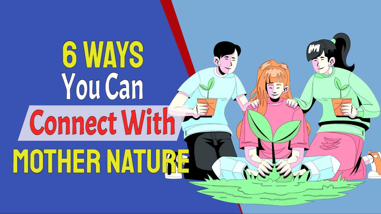 6 Ways You Can Connect With Mother Nature - YouTube