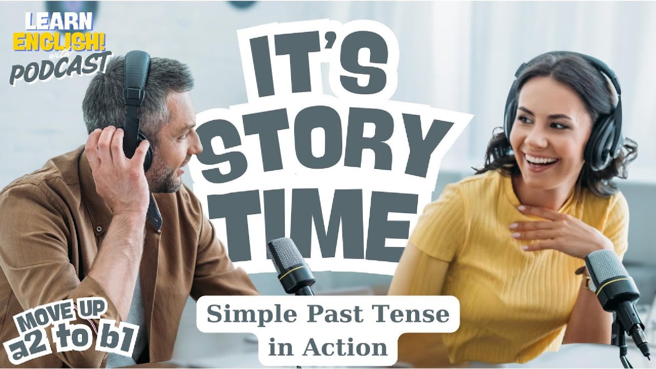 Talk English with Podcast - It’s Story Time – Simple Past Tense in ...
