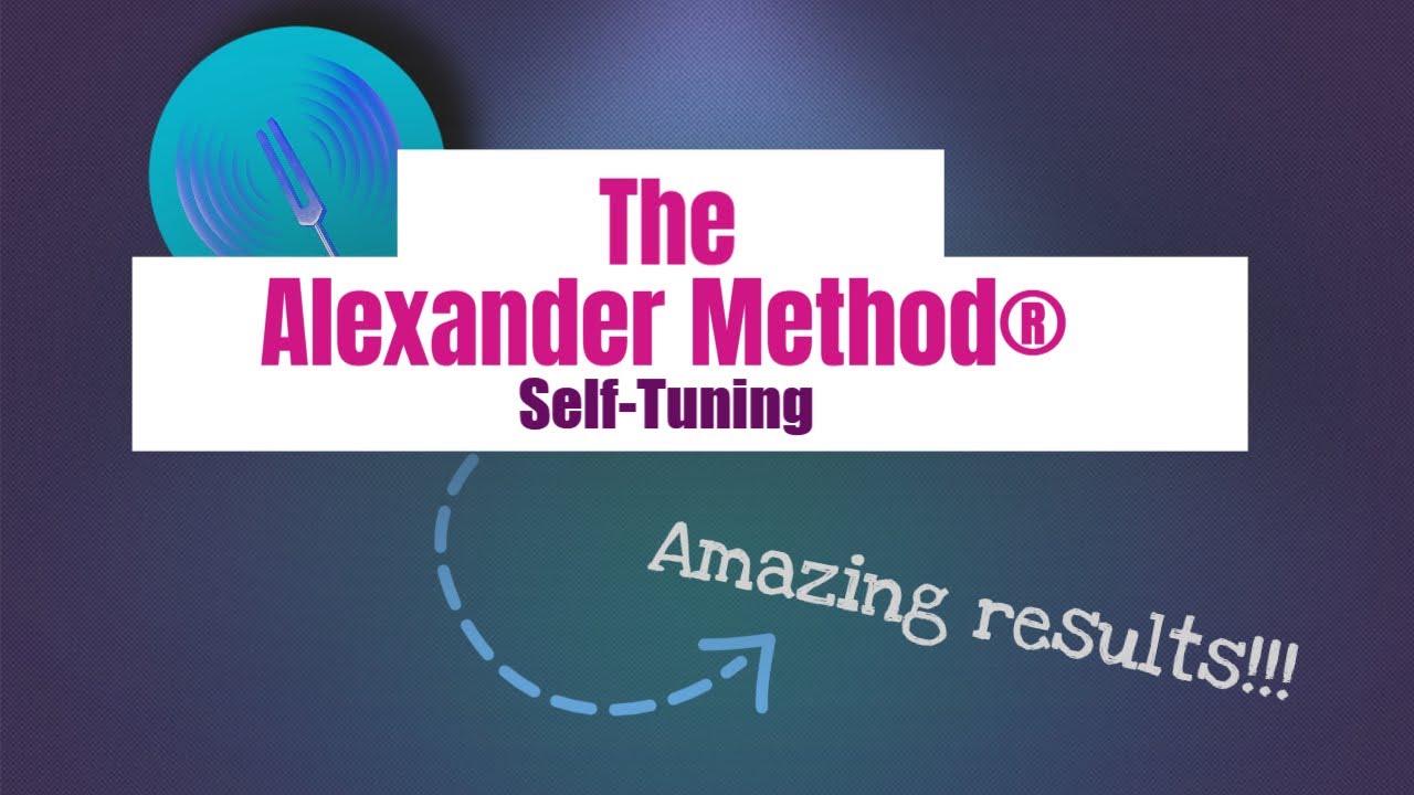 The Alexander Method® of Vibrational Sound & Energy Therapy Self Tuning ...