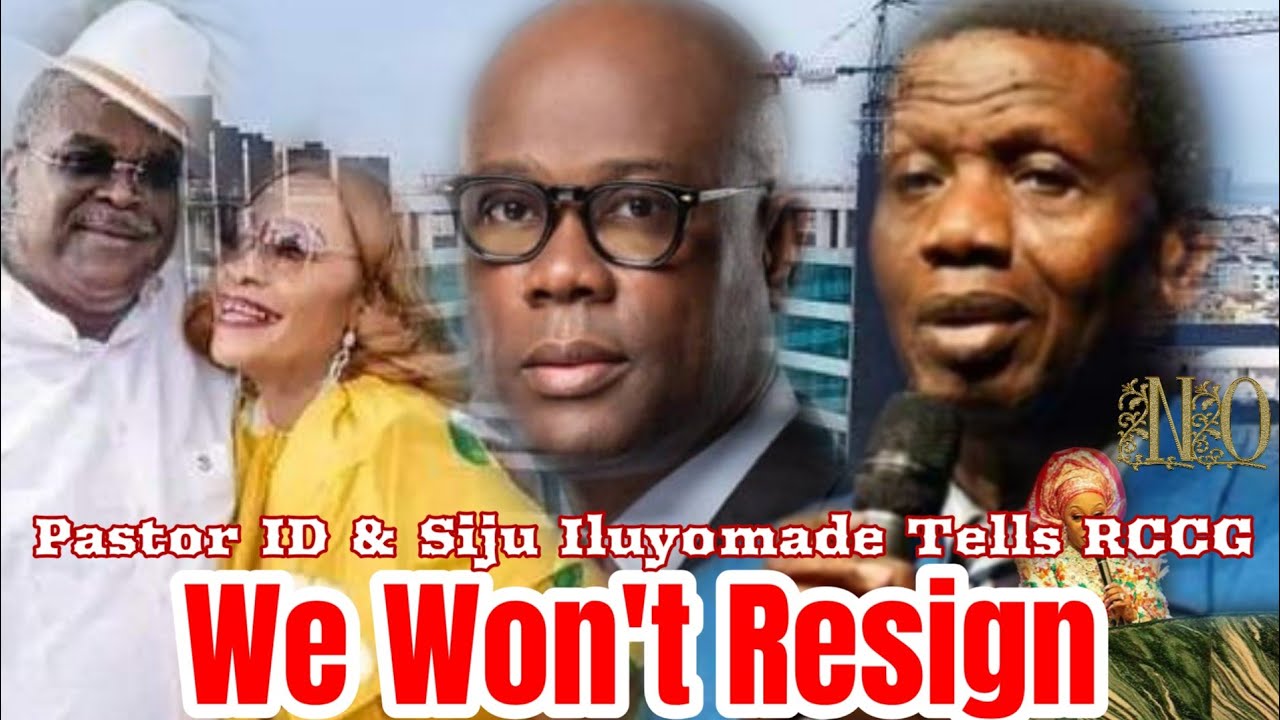 We Won't Resign, Pastor ID &Siju Iluyomade Tells RCCG/City of David ...