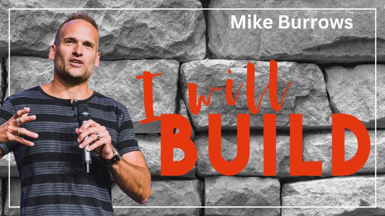 I Will Build | Mike Burrows | August 11th 2024 - YouTube