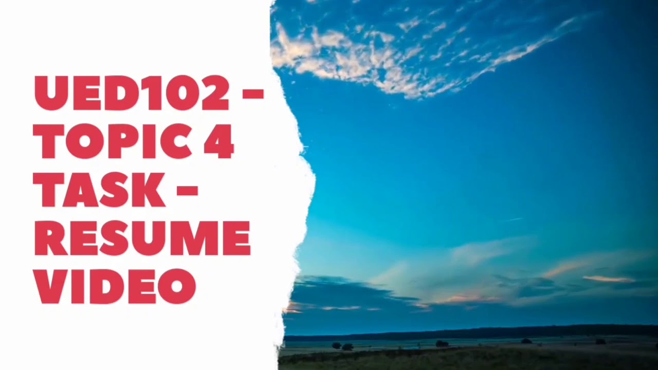 UED102 - TOPIC 4 TASK - RESUME VIDEO - YouTube