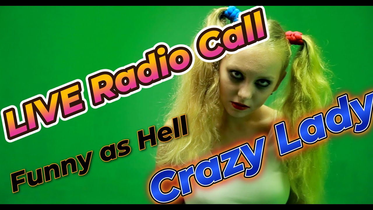 Crazy lady - Crazy radio call - FUNNY AS HELL - YouTube