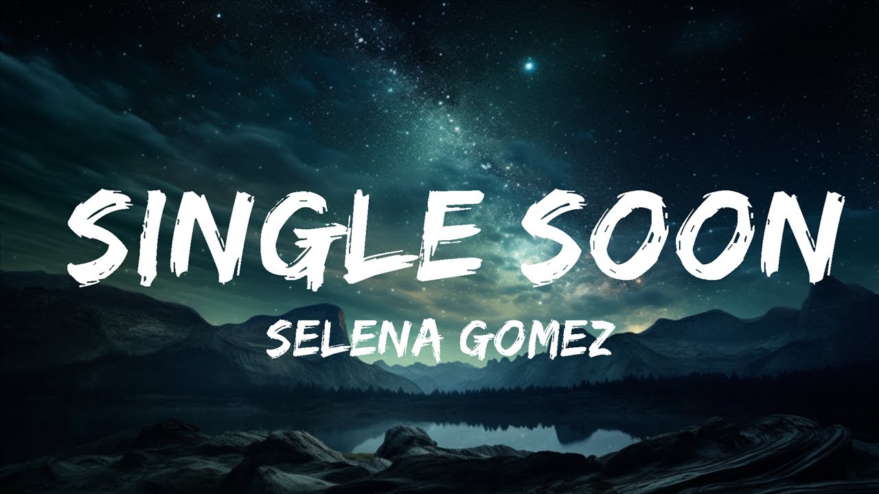 Selena Gomez - Single Soon (Lyrics) | 15p Lyrics/Letra - YouTube